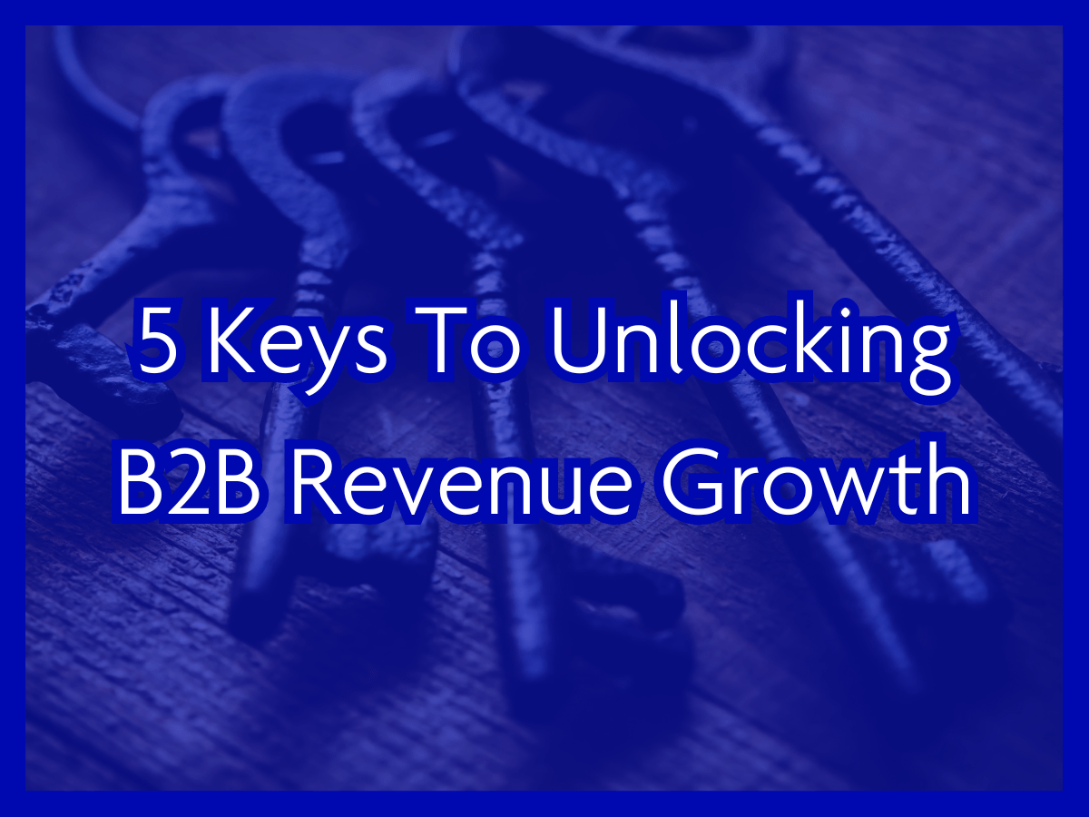 5 Keys To Unlocking B2B Revenue Growth - GrowExpand.com